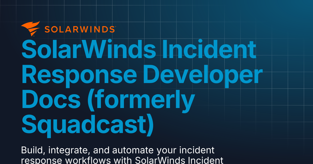 SolarWinds Incident Response Developer Docs (formerly Squadcast ...
